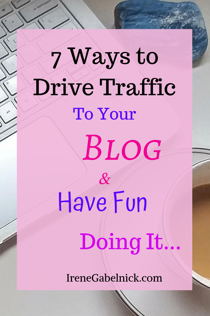 7 Ways to Drive Traffic to Your Blog and Have Fun Doing It! - Irene ...
